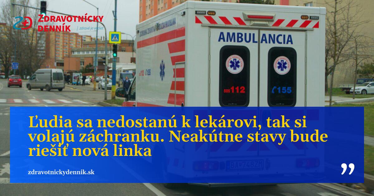 Ľudia sa nedostanú k lekárovi, tak si volajú záchranku. Neakútne stavy ...