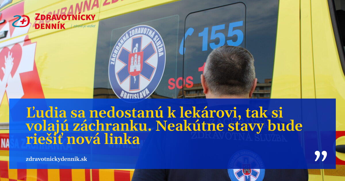 Ľudia sa nedostanú k lekárovi, tak si volajú záchranku. Neakútne stavy ...