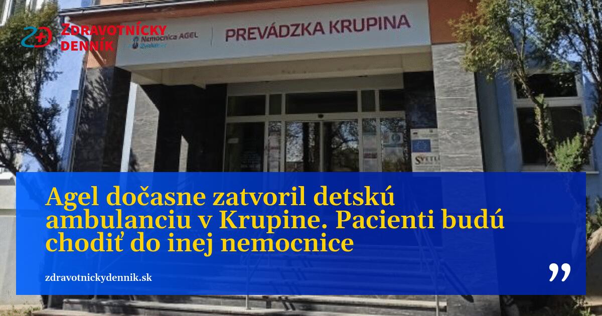 Agel zatvoril detskú ambulanciu v Krupine. Kedy ju otvoria? (2025)