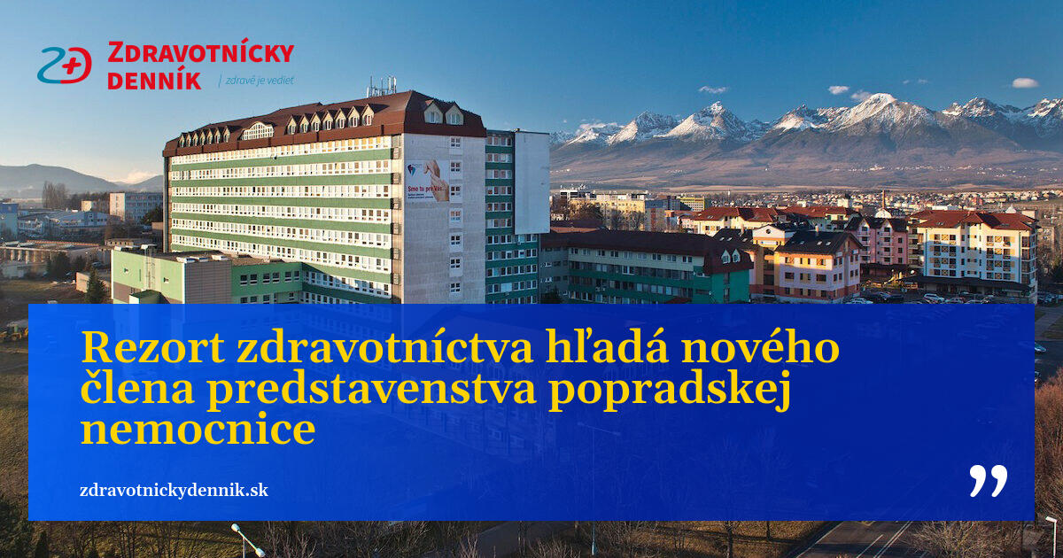 Rezort zdravotníctva hľadá nového člena predstavenstva popradskej nemocnice - Zdravotnícky denník