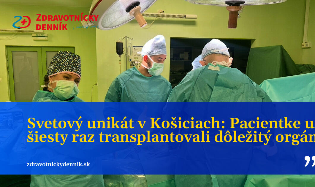 Svetový unikát v Košiciach: Pacientke už šiesty raz transplantovali ...