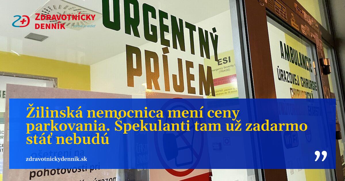 Žilinská nemocnica mení ceny parkovania. Špekulanti tam už zadarmo stáť nebudú - Zdravotnícky denník