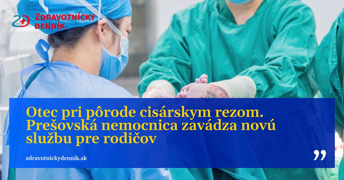 Otec pri pôrode cisárskym rezom. Prešovská nemocnica zavádza novú ...