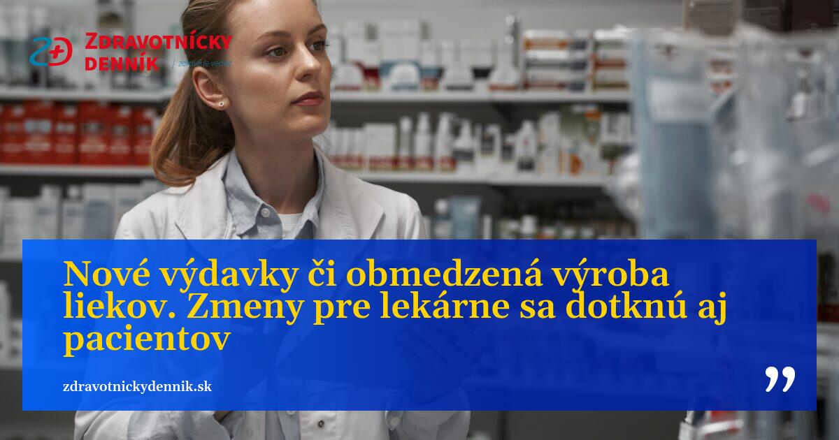 Nové výdavky či obmedzená výroba liekov. Zmeny pre lekárne sa dotknú aj ...