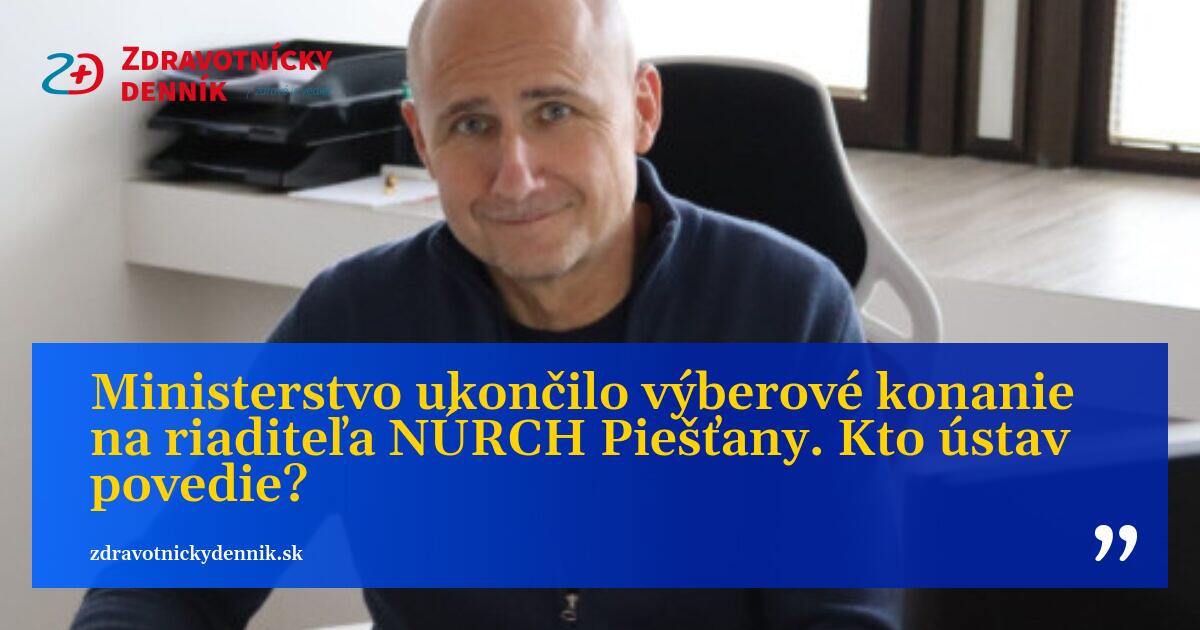 Ministerstvo ukončilo výberové konanie na riaditeľa NÚRCH Piešťany. Kto ...