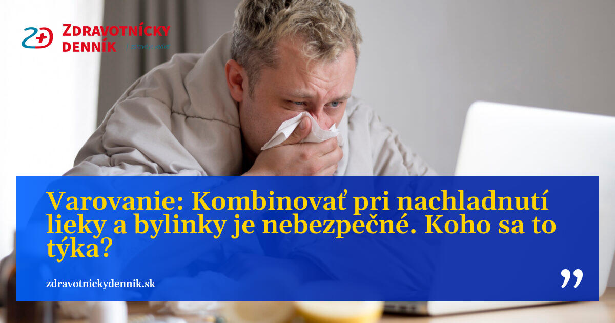 Nachladnutie: Kombinovať lieky a bylinky môže byť nebezpečné